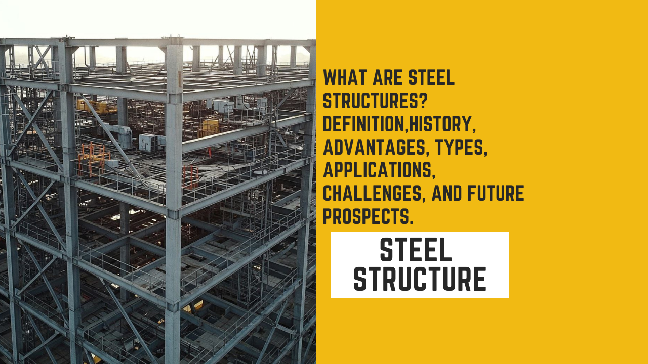 What Are Steel Structures? history, advantages, types, applications ... What Are Steel Structures? history, advantages, types, applications ...